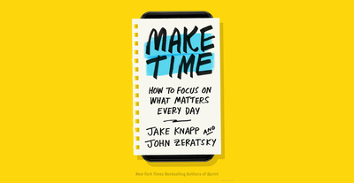 Make Time by Jake Knapp and John Zeratsky